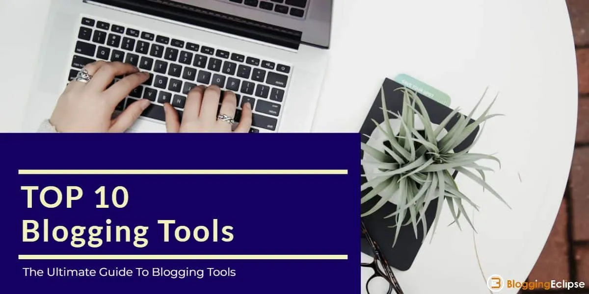 The Ultimate Guide To Blogging Tools - 2025 Edition