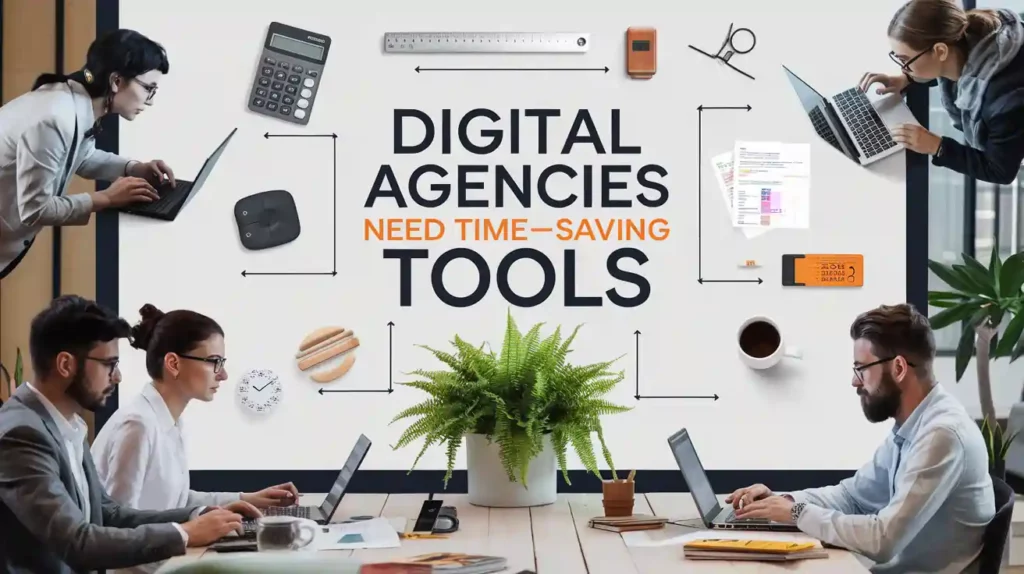 8 Time-Saving Tools Every Digital Agency Needs in 2025