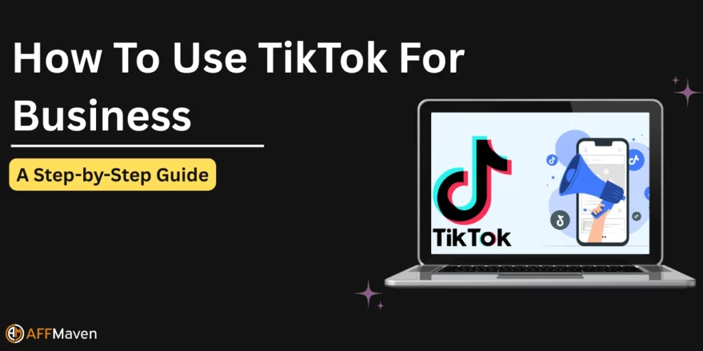 How To Use TikTok For Business: A Step-by-Step Guide for 2025