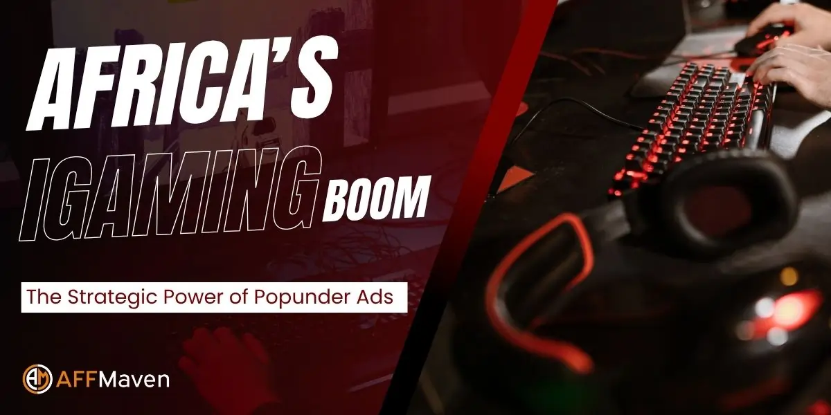 African iGaming: เหตุใดโฆษณาแบบ Popunder ถึงเอาชนะโฆษณาอื่นๆ ได้!